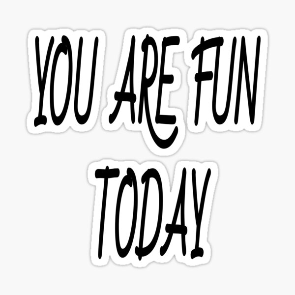 "You are Fun Today" Sticker for Sale by SabinasDesigns | Redbubble