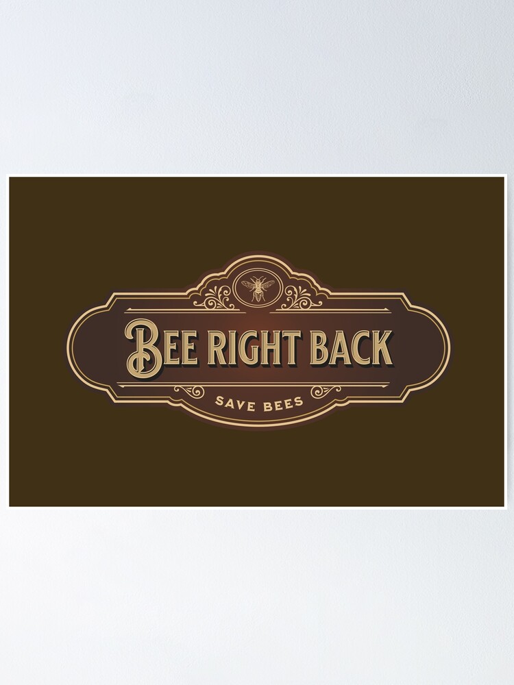 "Bee right back - save bees" Poster for Sale by obeebot | Redbubble