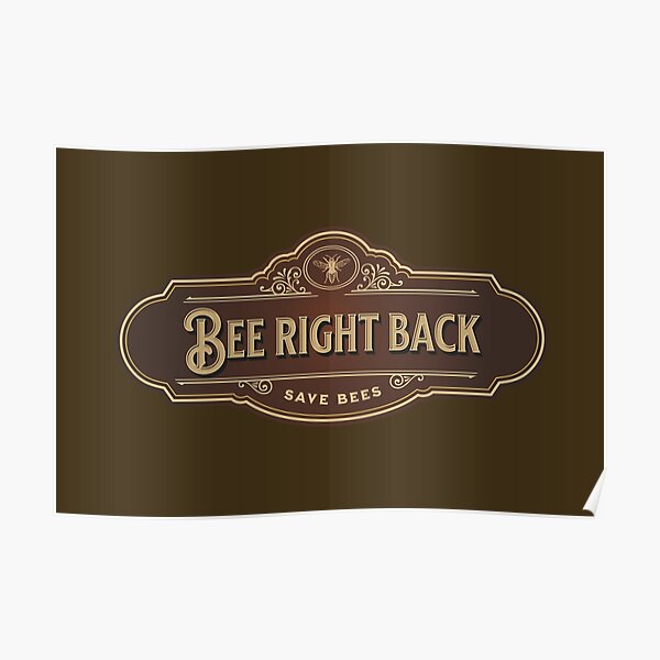 "Bee right back - save bees" Poster for Sale by obeebot | Redbubble