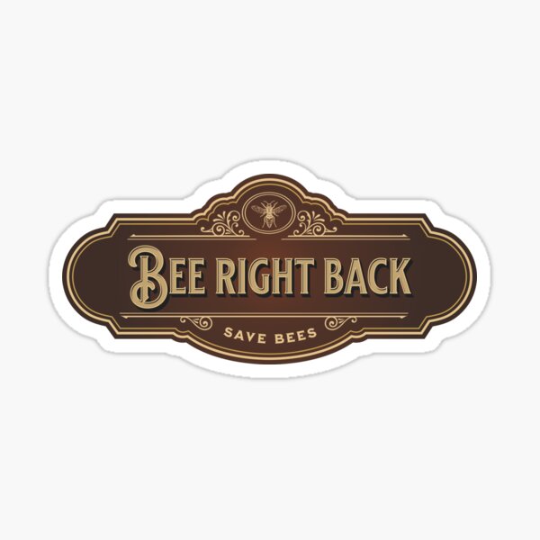 "Bee right back - save bees" Sticker for Sale by obeebot | Redbubble