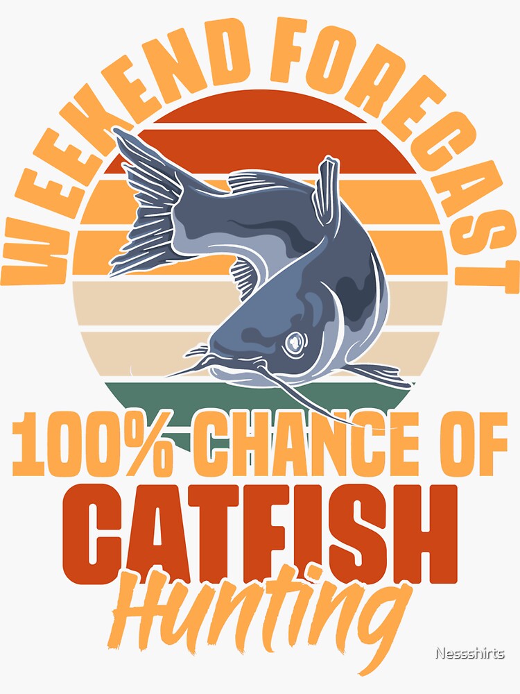 "Weekend Forecast 100% Chance Funny Catfish Fishing Catfisher" Sticker ...