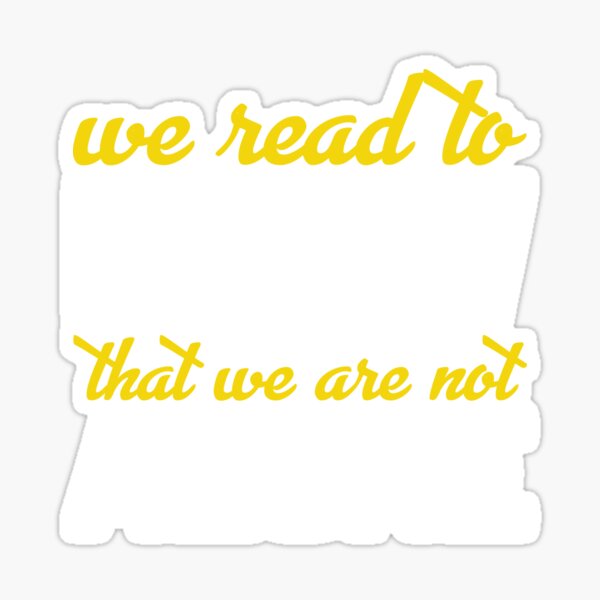 "We Read To Know That We Are Not Alone" Sticker for Sale by alamuk96 ...