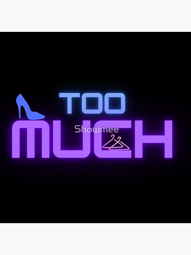 "TOO MUCH" Sticker for Sale by Showmee | Redbubble