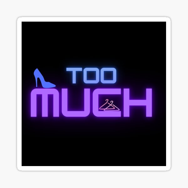 "TOO MUCH" Sticker for Sale by Showmee | Redbubble