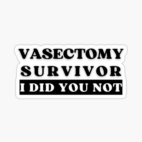 "Funny Vasectomy Survivor I Did You Not Funny Vasectomy (" Sticker for ...