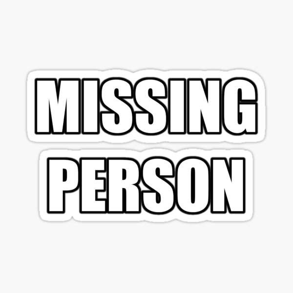 "MISSING PERSON meme text" Sticker for Sale by MacSquiddles | Redbubble