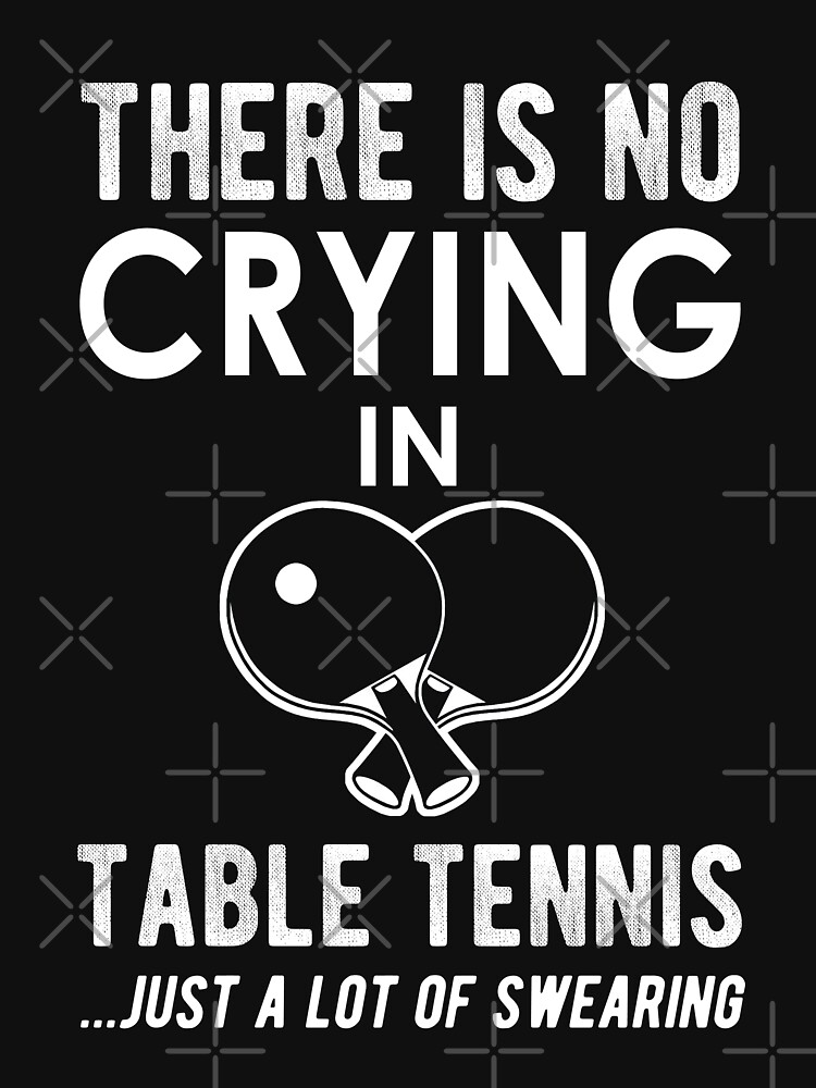 "There is no crying in Table tennis" T-shirt for Sale by goodtogotees ...