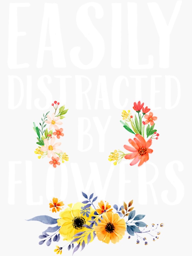 "Easily distracted by flowers - Gardening E" Sticker for Sale by cnauq ...