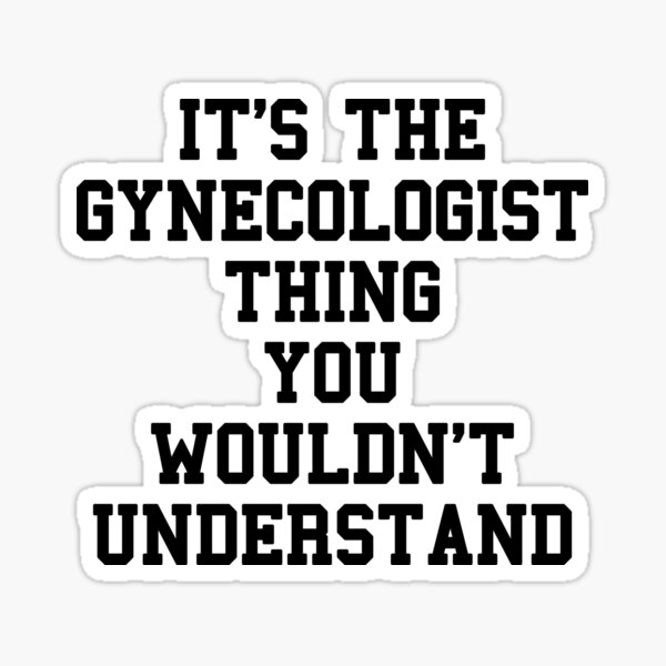 "Gynecologist Student Sayings" Sticker for Sale by SydneyLoving | Redbubble