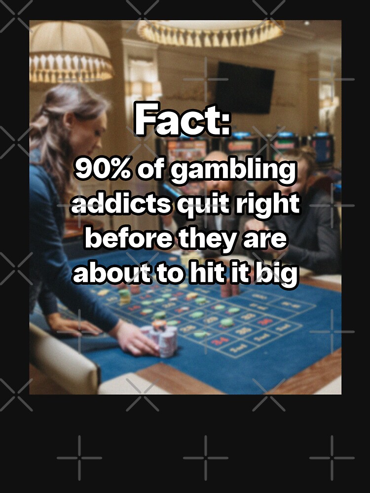 "90% OF GAMBLERS QUIT RIGHT BEFORE THEY ARE ABOUT TO HIT IT BIG MEME ...