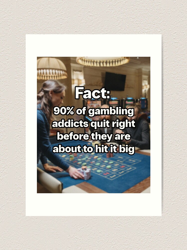 "90% OF GAMBLERS QUIT RIGHT BEFORE THEY ARE ABOUT TO HIT IT BIG MEME ...