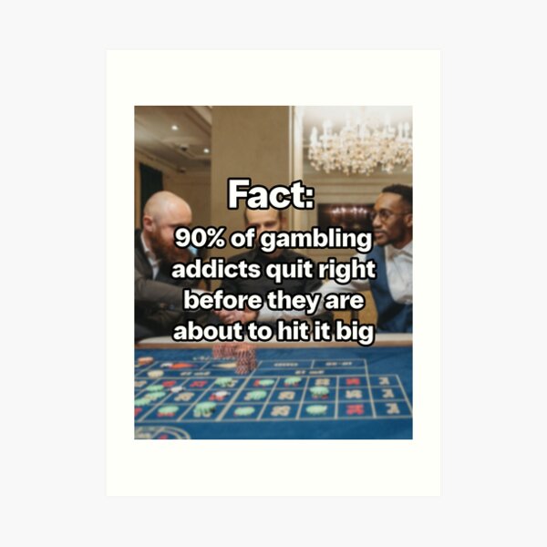 "90% OF GAMBLERS QUIT RIGHT BEFORE THEY ARE ABOUT TO HIT IT BIG MEME ...