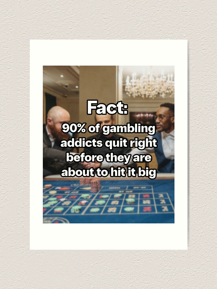"90% OF GAMBLERS QUIT RIGHT BEFORE THEY ARE ABOUT TO HIT IT BIG MEME ...