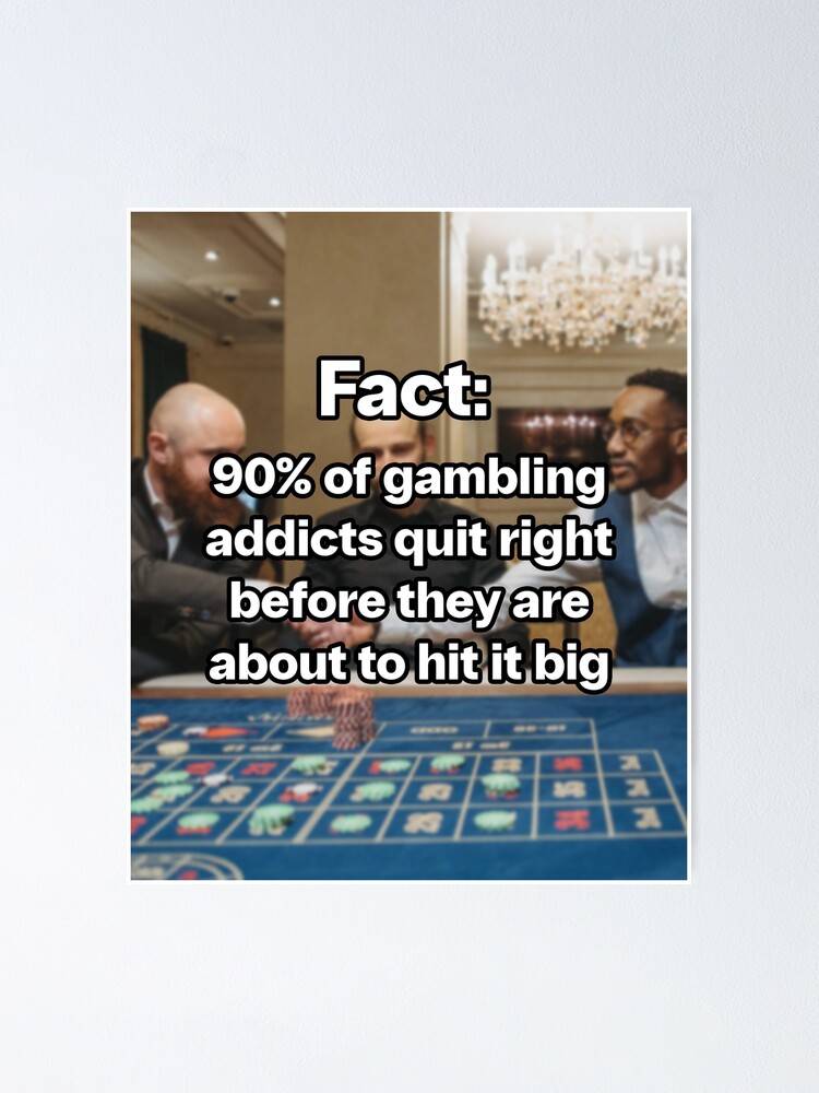 "90% OF GAMBLERS QUIT RIGHT BEFORE THEY ARE ABOUT TO HIT IT BIG MEME ...