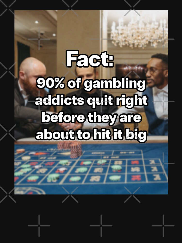 "90% OF GAMBLERS QUIT RIGHT BEFORE THEY ARE ABOUT TO HIT IT BIG MEME ...