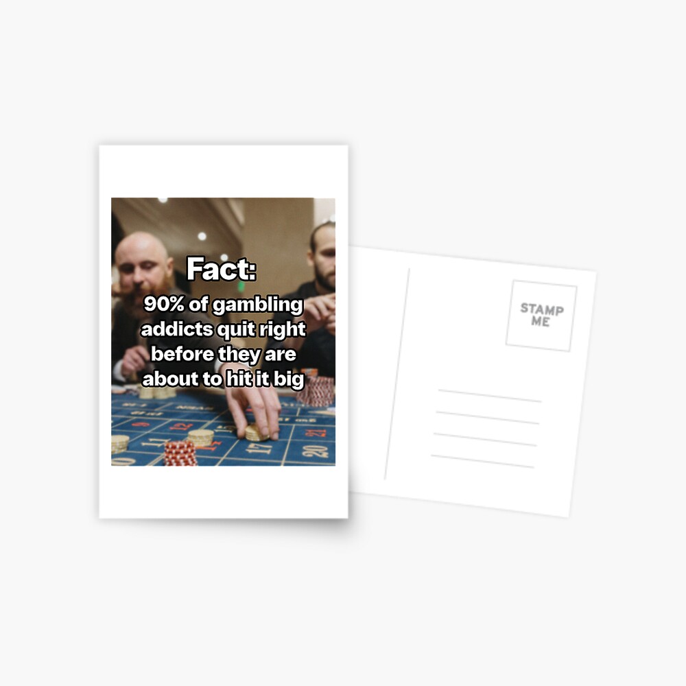 "90% OF GAMBLERS QUIT RIGHT BEFORE THEY ARE ABOUT TO HIT IT BIG MEME ...