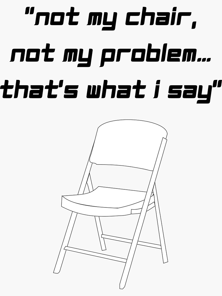 "Not My Chair Not My Problem" Sticker for Sale by Leslivicious | Redbubble