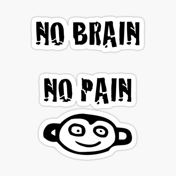 "No Brain, No pain" Sticker for Sale by tuneoperator | Redbubble