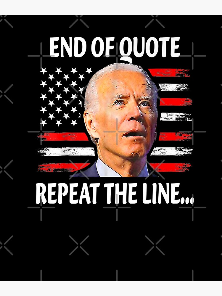 "End Of Quote Repeat The Line Funny Joe Biden End Of Quote Repeat The ...