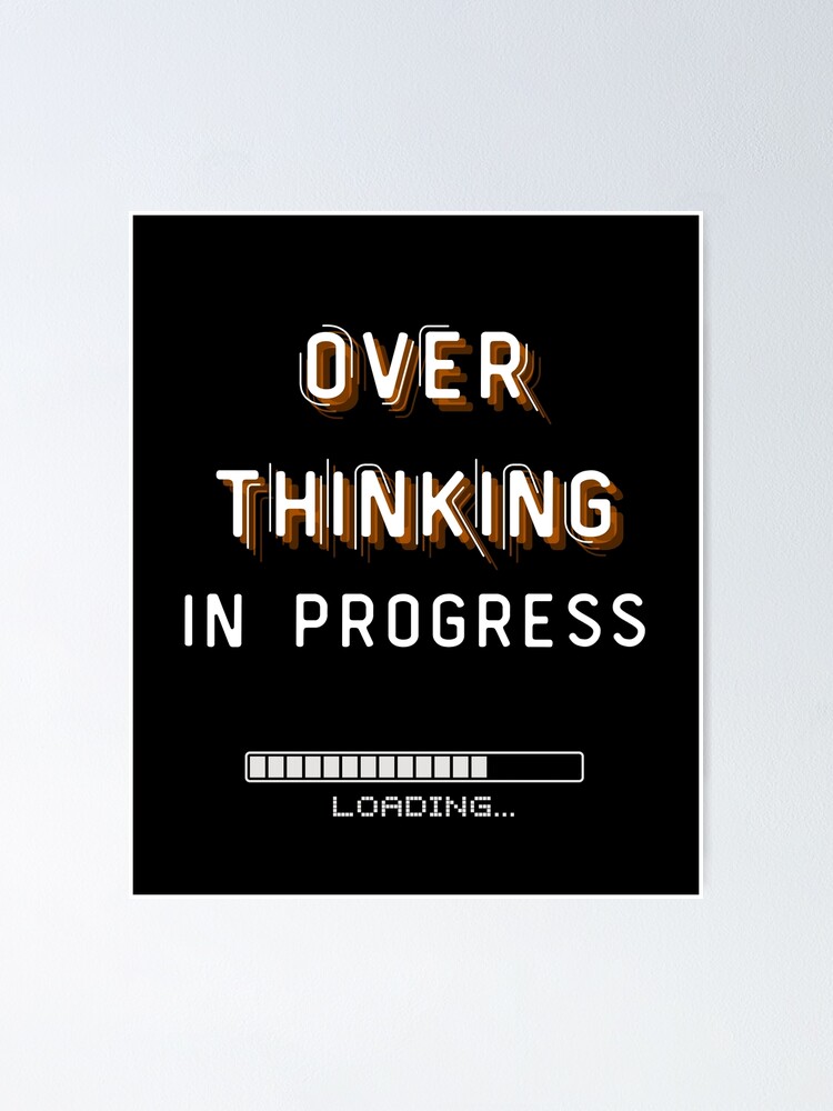 "Overthinking In Progress" Poster for Sale by two7designs | Redbubble