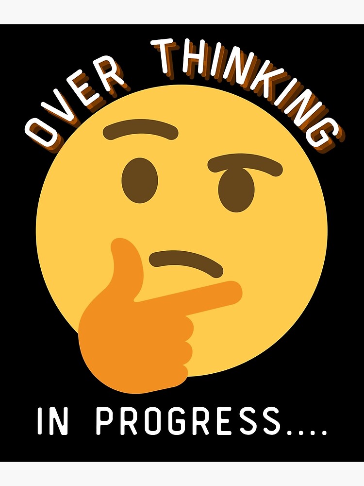 "Overthinking In Progress Emoji" Poster for Sale by two7designs | Redbubble