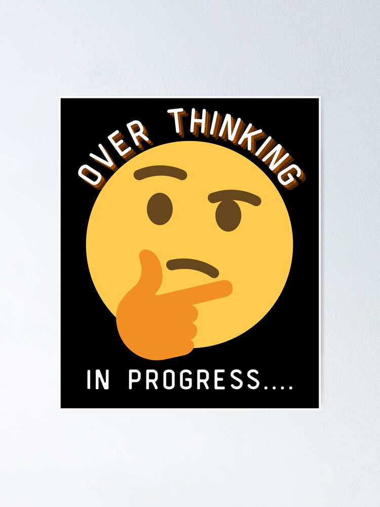 "Overthinking In Progress Emoji" Poster for Sale by two7designs | Redbubble