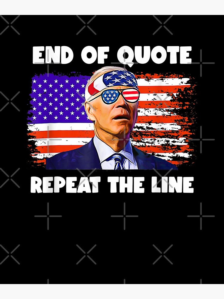 "End Of Quote Repeat The Line Funny Joe Biden End Of Quote Repeat The ...