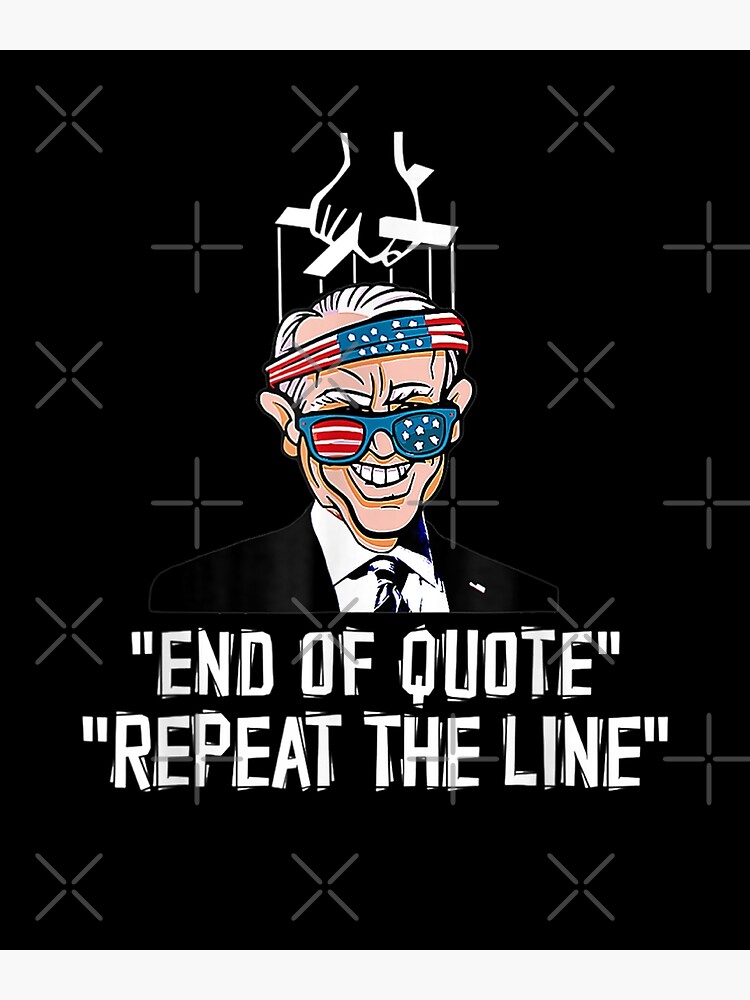 "End Of Quote Repeat The Line Funny Joe Biden End Of Quote Repeat The ...