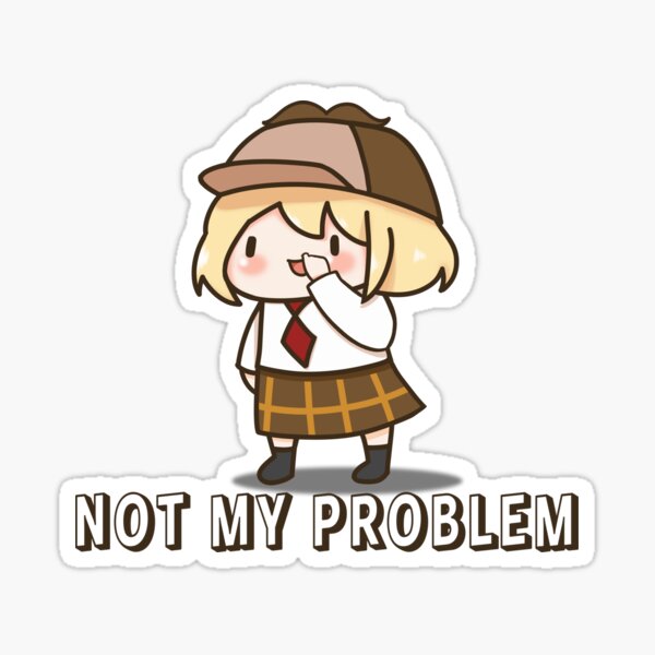 "Smol Ame - Not My Problem" Sticker for Sale by Holotya | Redbubble