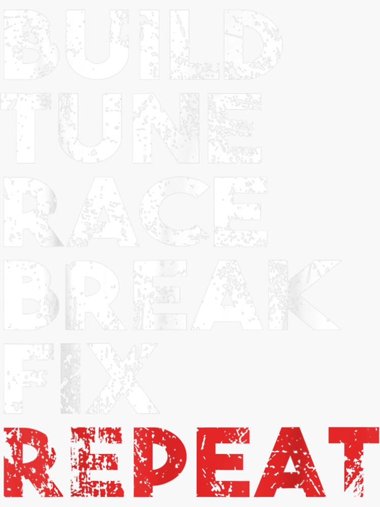 "Build Tune Race Break Fix Repeat" Sticker for Sale by RichardMarkham ...