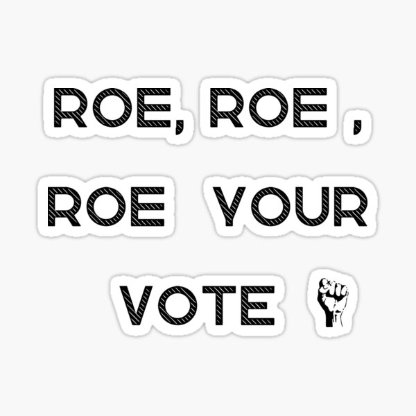 "Roe Roe Roe Your Vote " Sticker for Sale by Velleno | Redbubble