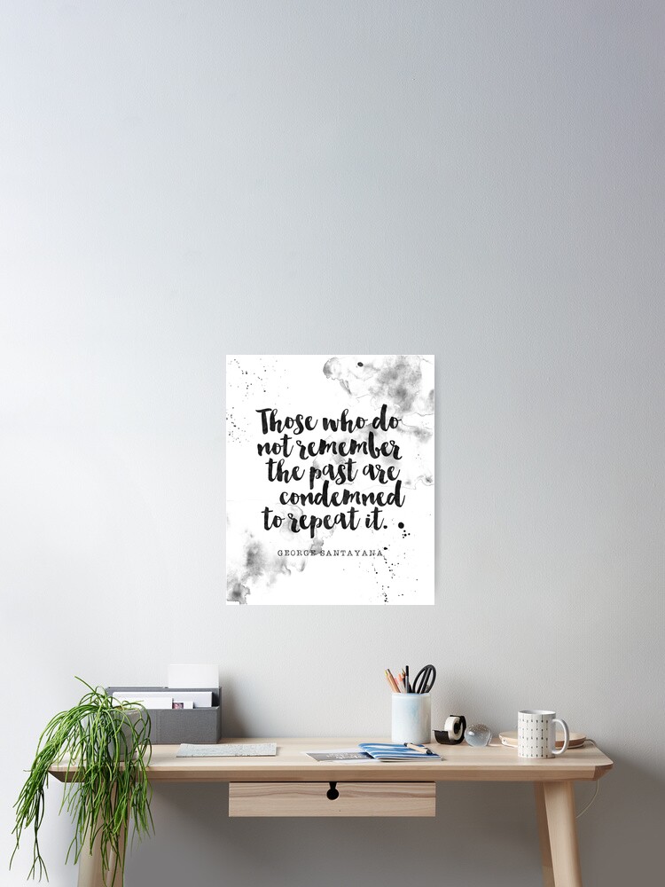 "Those Who Do Not Remember The Past Are Condemned To Repeat It - Quotes ...