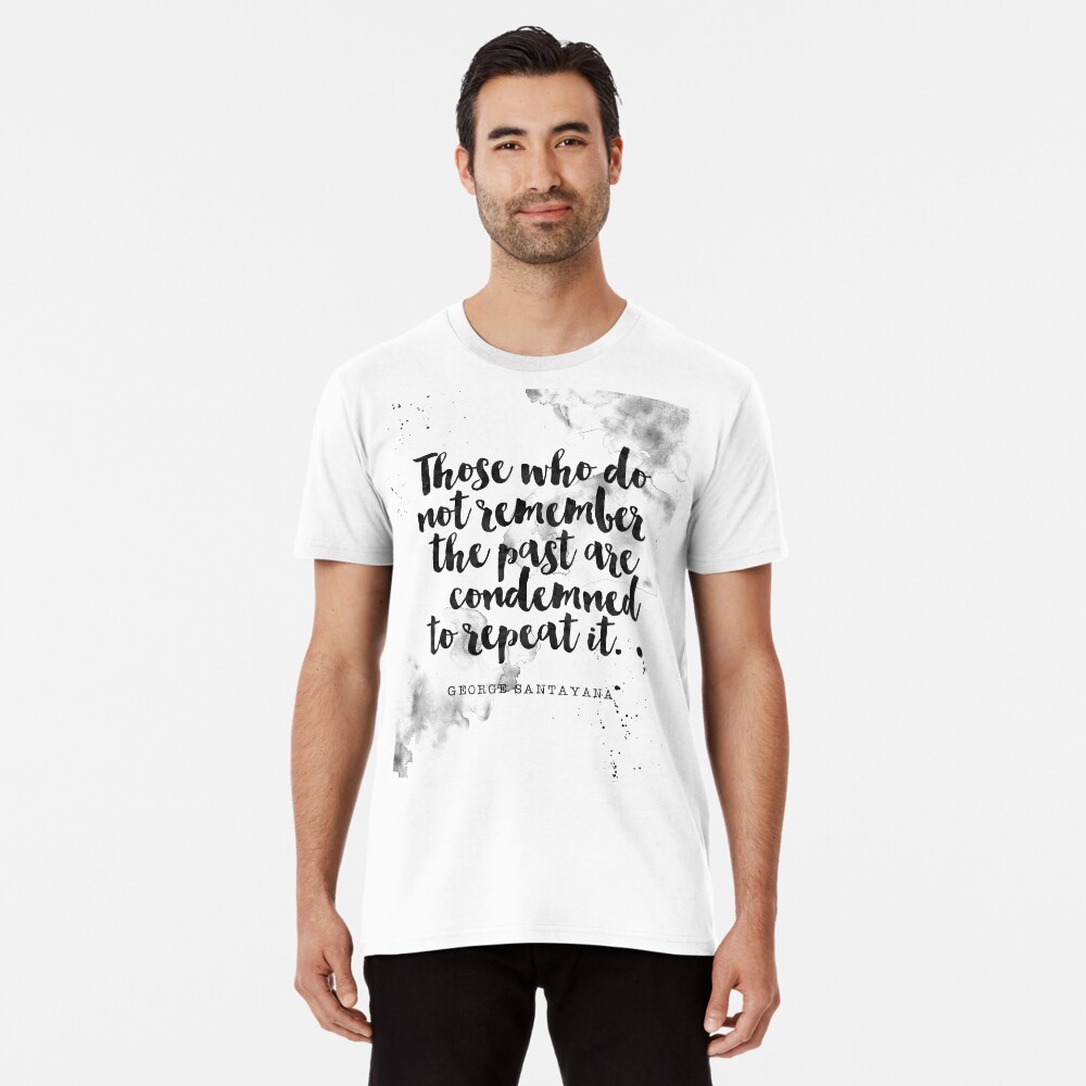 "Those Who Do Not Remember The Past Are Condemned To Repeat It - Quotes ...