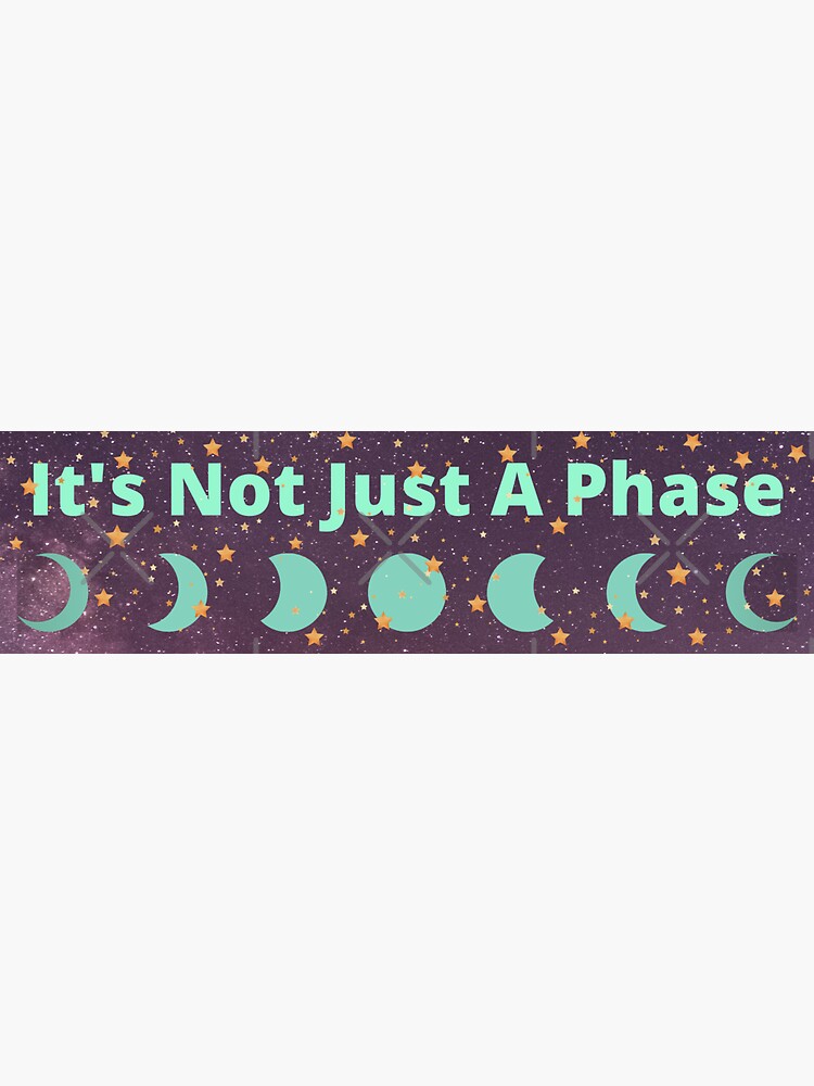 "It's Not Just A Phase.." Sticker for Sale by KizmetBoutique | Redbubble