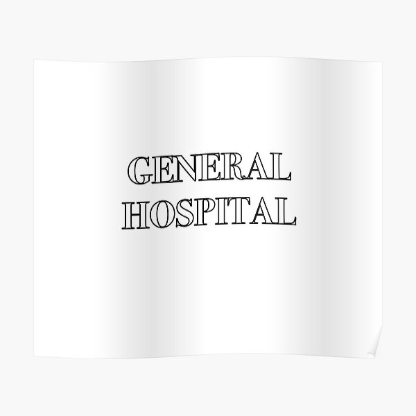 "General Hospital" Poster for Sale by Fulani-G | Redbubble