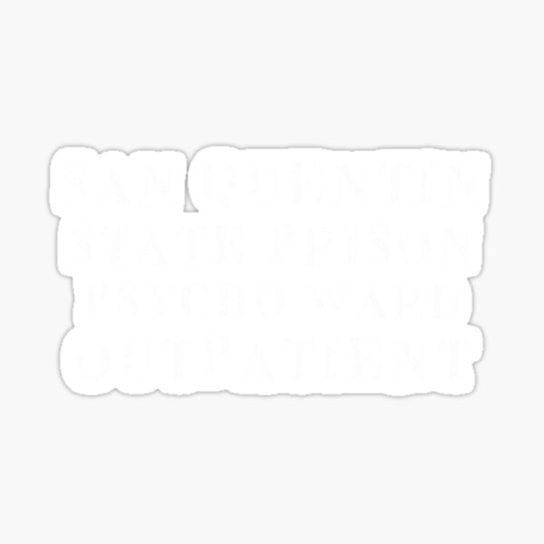 "San Quentin State Prison - Psycho ward - outpatient " Sticker for Sale ...