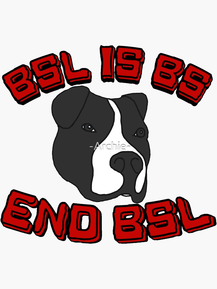 "BSL is BS, End BSL" Sticker for Sale by -Archie- | Redbubble