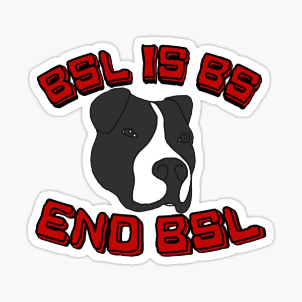 "BSL is BS, End BSL" Sticker for Sale by -Archie- | Redbubble