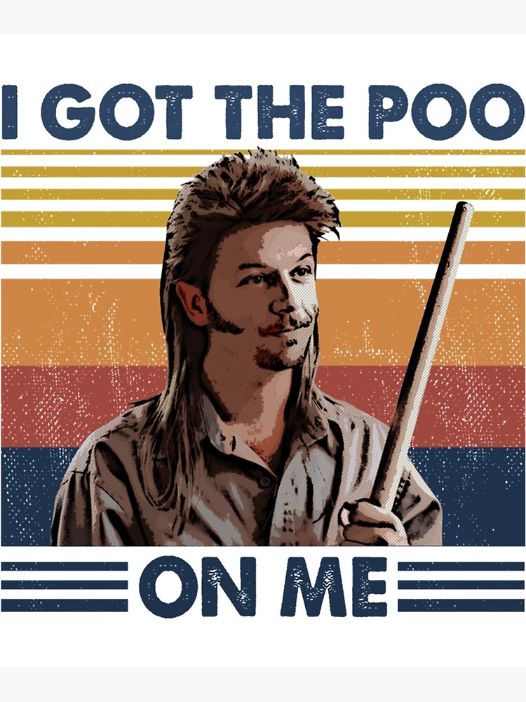 "I Got The Poo On Me - Joe Dirt Retro Style " Poster for Sale by ...