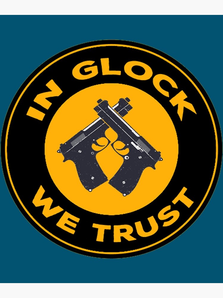 "in glock we trust " Poster for Sale by PorpoiseTeee | Redbubble