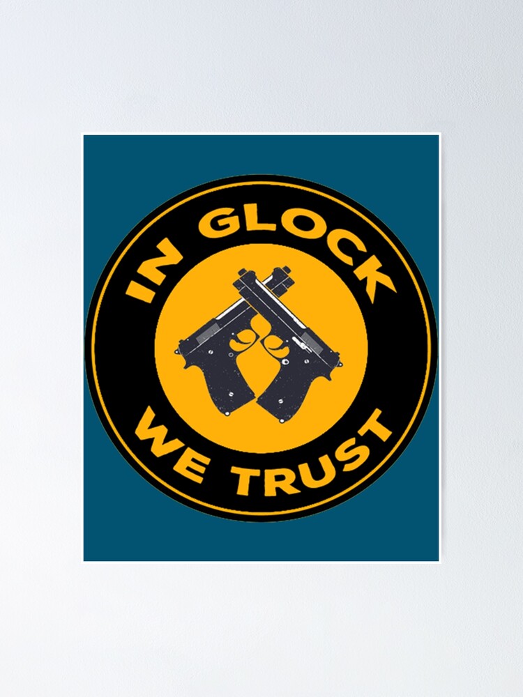"in glock we trust " Poster for Sale by PorpoiseTeee | Redbubble