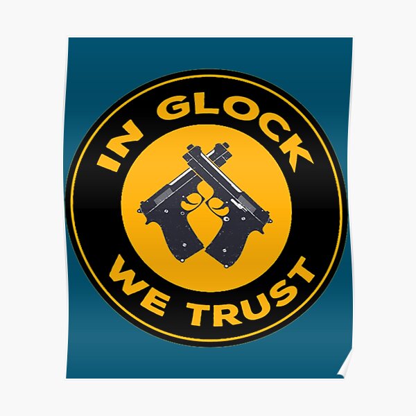 "in glock we trust " Poster for Sale by PorpoiseTeee | Redbubble