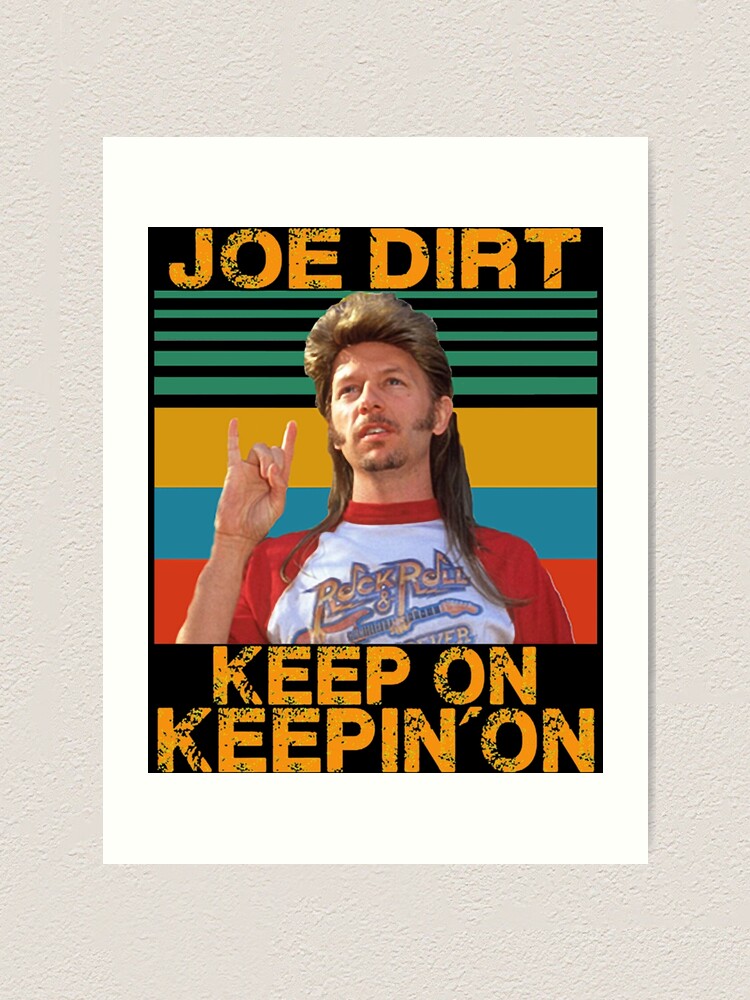 "Funny Joe Dirt Keep On Keepin On Vintage Men Women " Art Print for ...