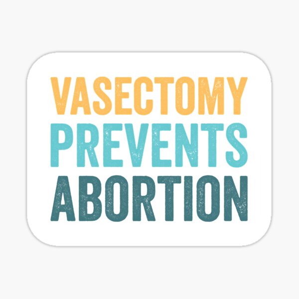 "vasectomy prevents abortion" Sticker for Sale by GLBOUTIKD | Redbubble