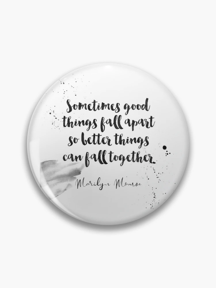 Good Things Fall Apart Quotes Sometimes Good Things Fall Apart So