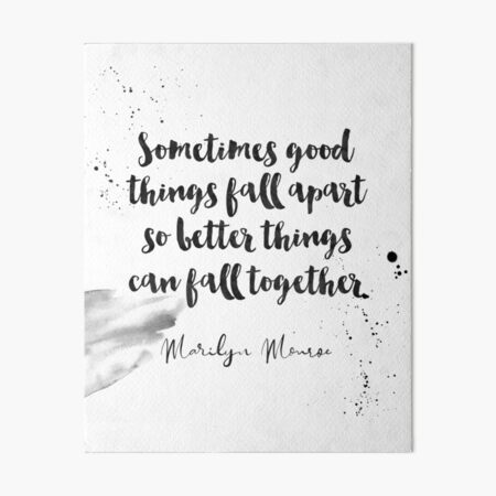"Sometimes Good Things Fall Apart So Better Things Can Fall Together ...