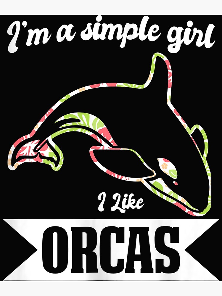 "Womens I'm a simple Girl I like Orcas Orca Tank Top" Poster for Sale ...