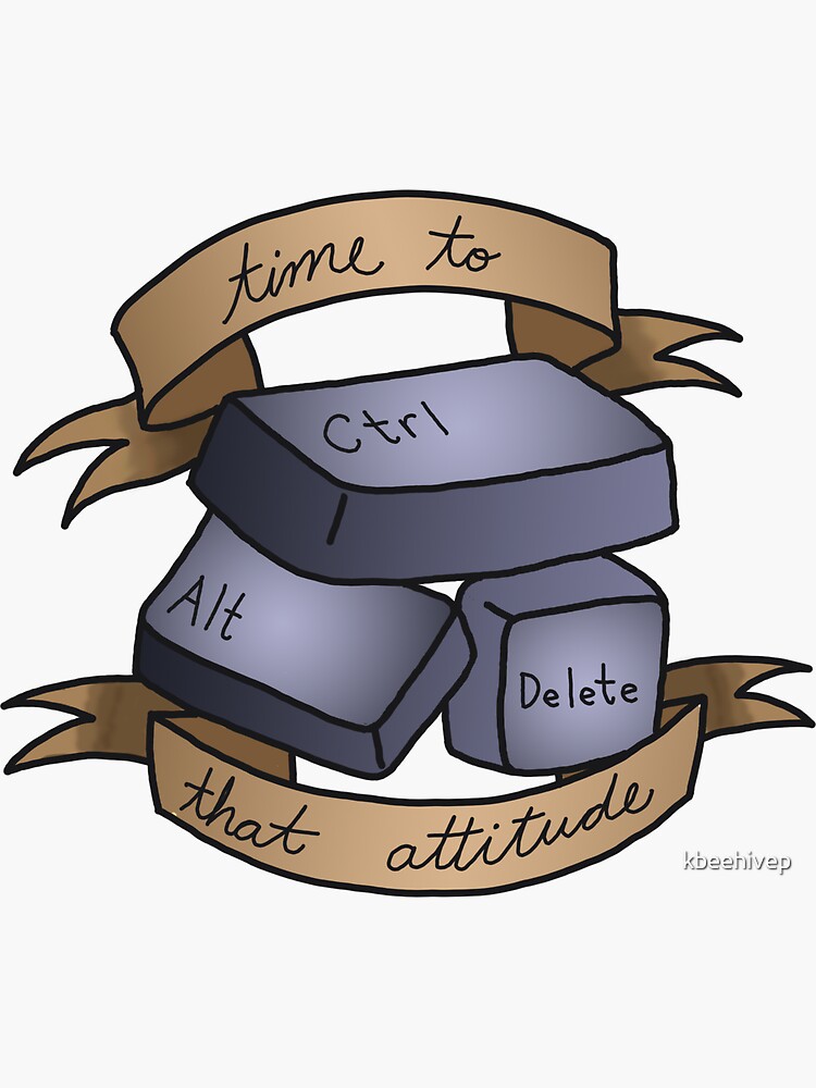 "CTRL+ALT+DEL that attitude" Sticker for Sale by kbeehivep | Redbubble