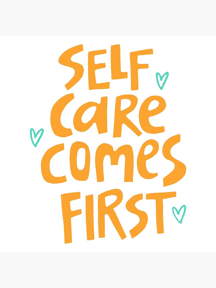 "Self Care Comes First" Poster for Sale by Designs-By-Diya | Redbubble