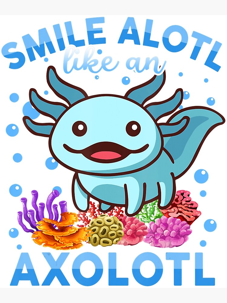 "Cute Axolotl Smile Alotl Like An Axolotl Blue Salamander" Poster for ...